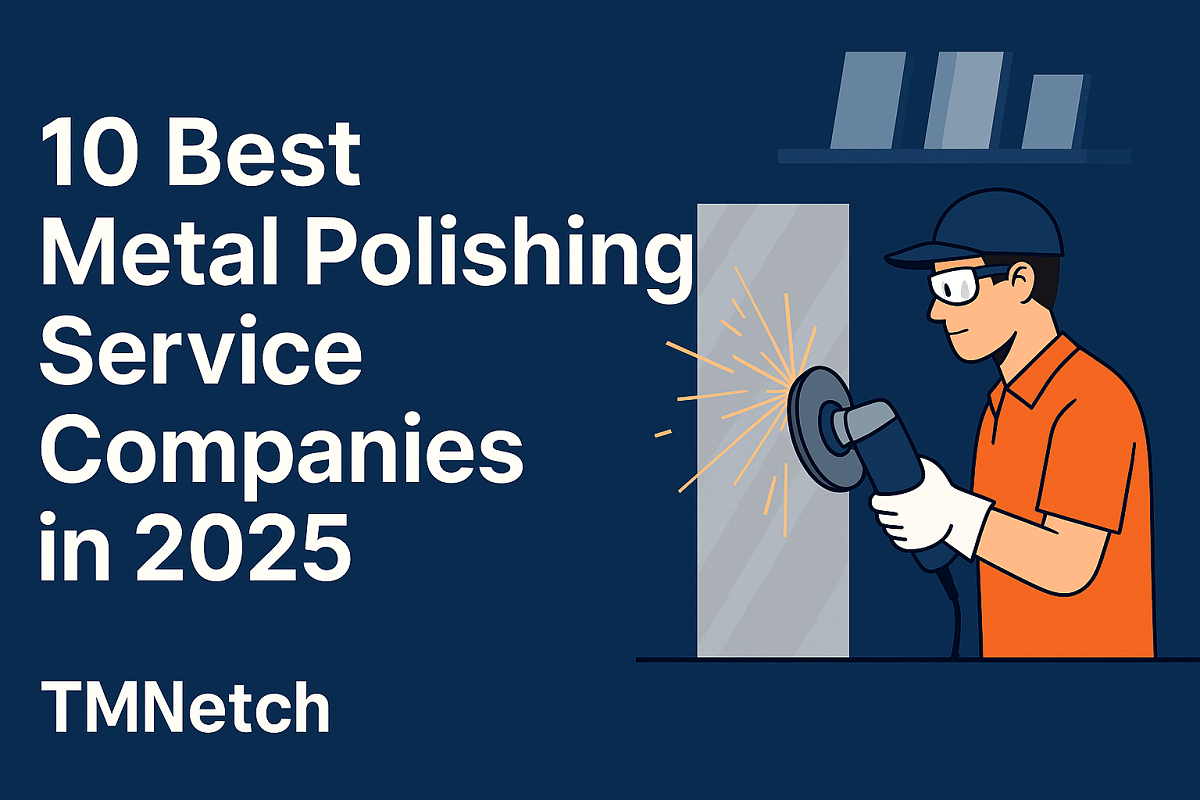 10 Best Metal Polishing Service Companies In 2025